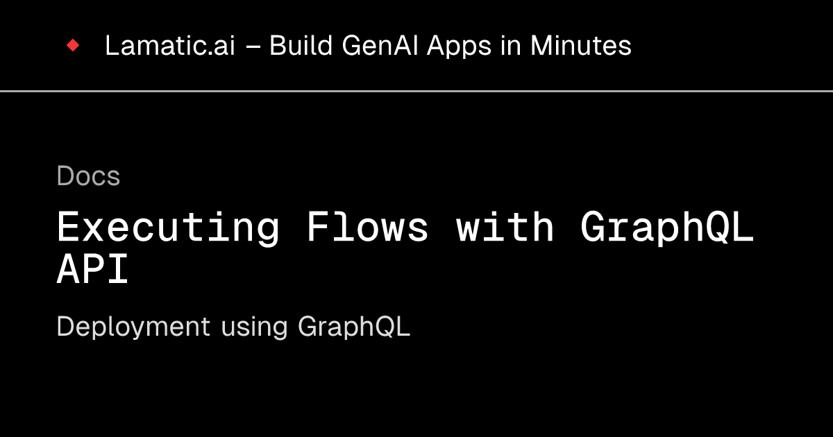 Executing Flows with GraphQL API - Lamatic.ai Docs