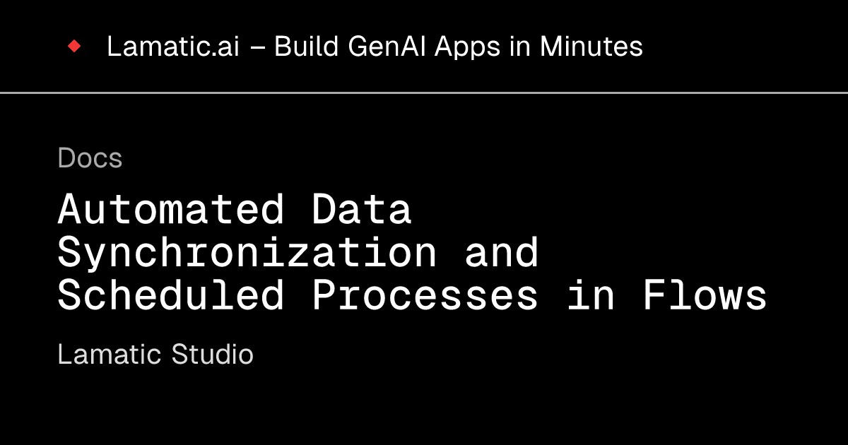 Automated Data Synchronization and Scheduled Processes in Flows - Lamatic.ai Docs