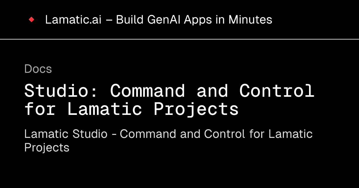 Studio: Command and Control for Lamatic Projects - Lamatic.ai Docs