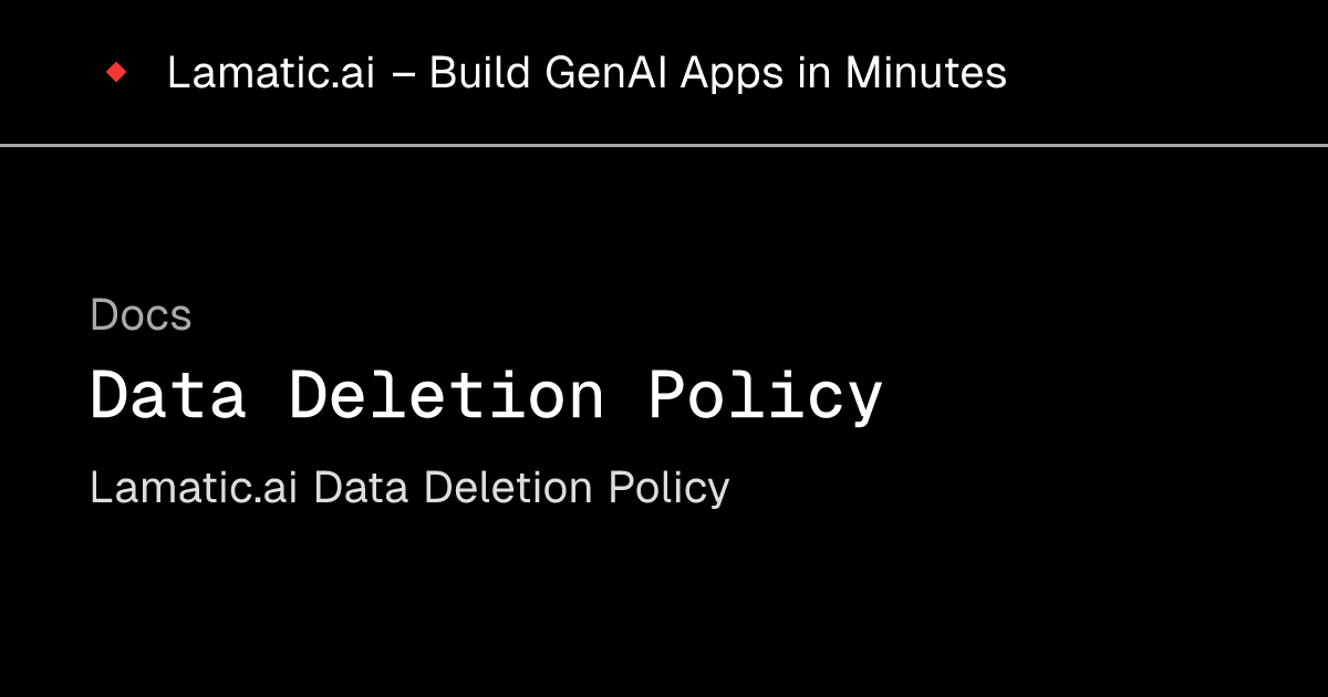 Data Deletion Policy - Lamatic.ai Docs