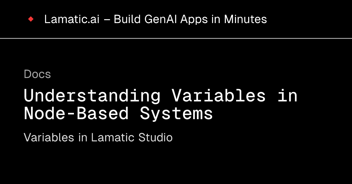 Understanding Variables in Node-Based Systems - Lamatic.ai Docs