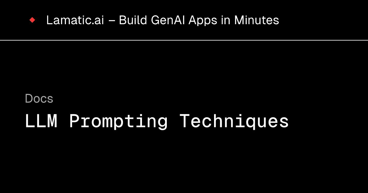 LLM Prompting Techniques - Lamatic.ai Docs