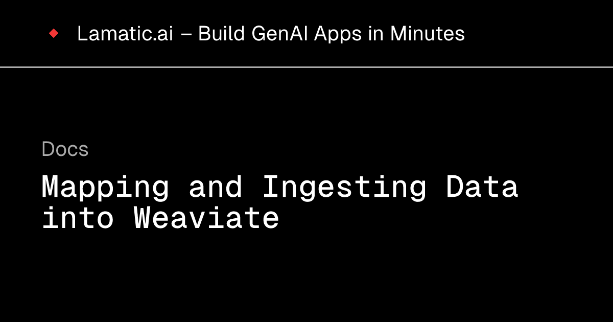 Mapping and Ingesting Data into Weaviate - Lamatic.ai Docs
