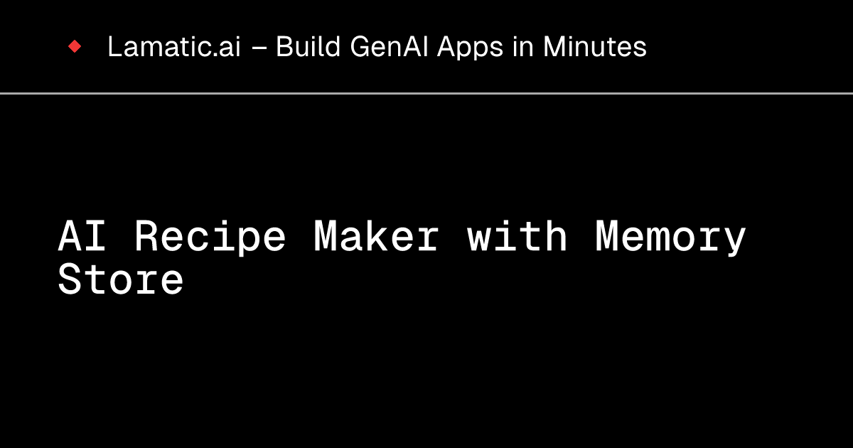 AI Recipe Maker with Memory Store - Lamatic.ai Docs