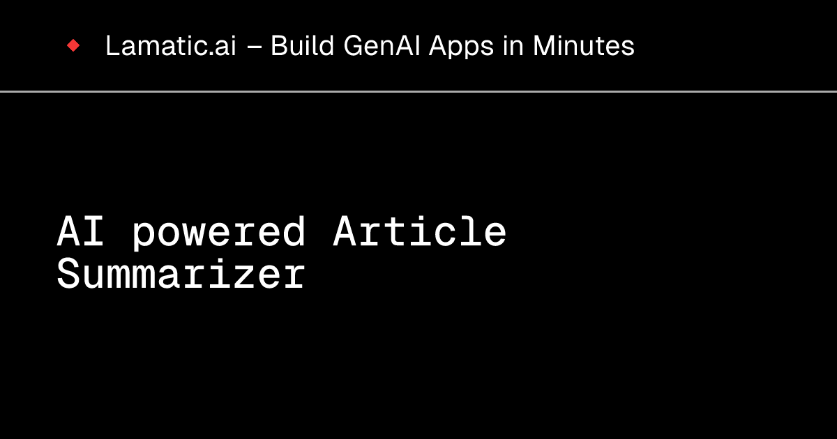 Ai Powered Article Summarizer Lamaticai Docs