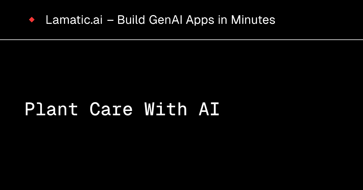 Plant Care With AI - Lamatic.ai Docs